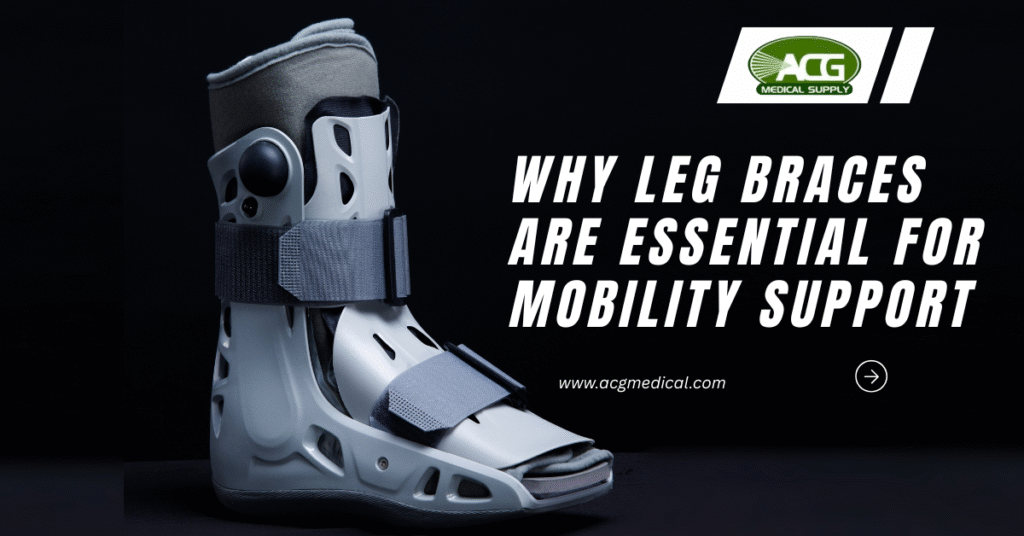Why Leg Braces Are Essential for Mobility Support